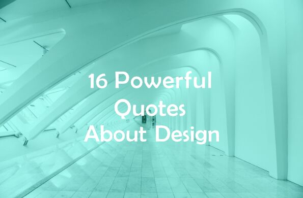 16 Powerful Quotes About Design - The Creative Hagja